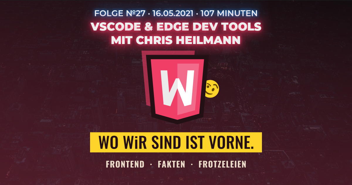 27: VSCode & Edge Dev Tools mit Chris Heilmann - Wo wir sind ist vorne.